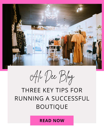 3 Key Tips for Running a Successful Boutique – Ali Dee Wholesale
